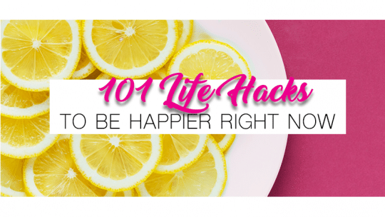 101 Simple Life Hacks to Be Happy Right Now ⋆ The Petite Planner